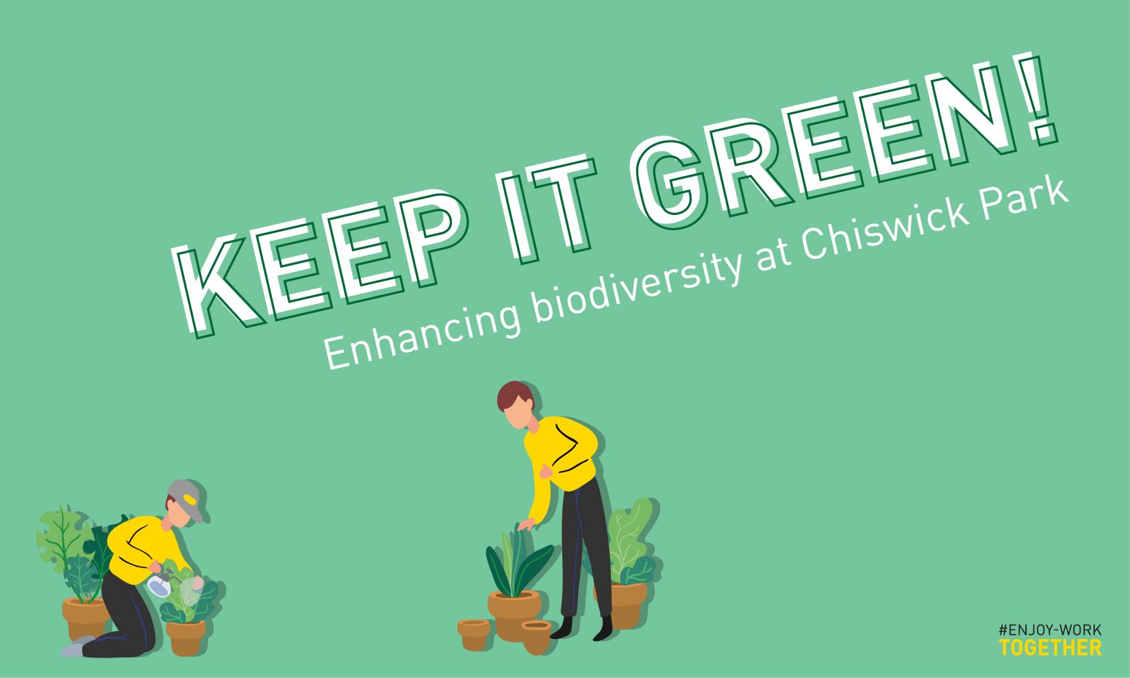 KEEP IT GREEN: ENHANCING BIODIVERSITY AT CHISWICK PARK - Chiswick Park